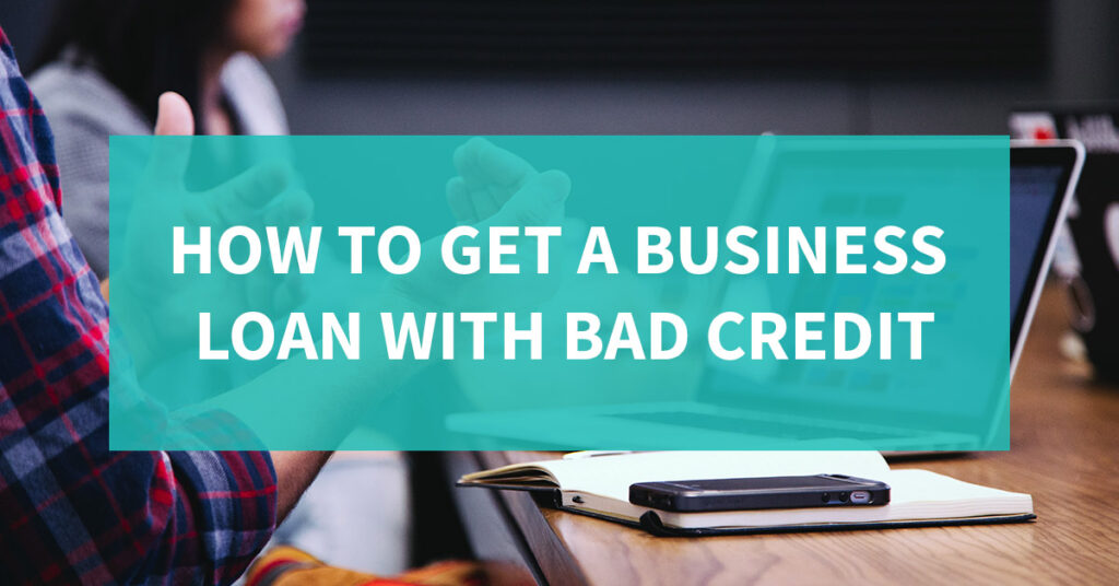 How to get a business loan with bad credit? | Just Capital